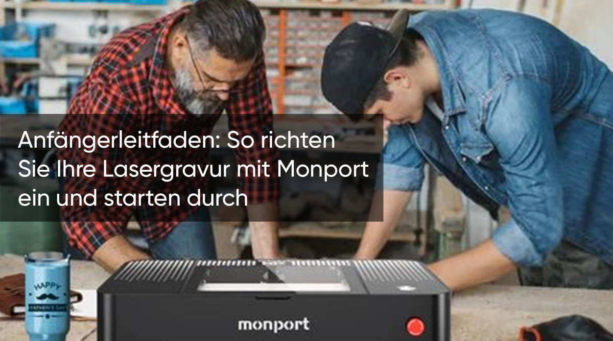 Anfängerleitfaden: So richten Sie Ihre Lasergravur mit Monport ein und ...